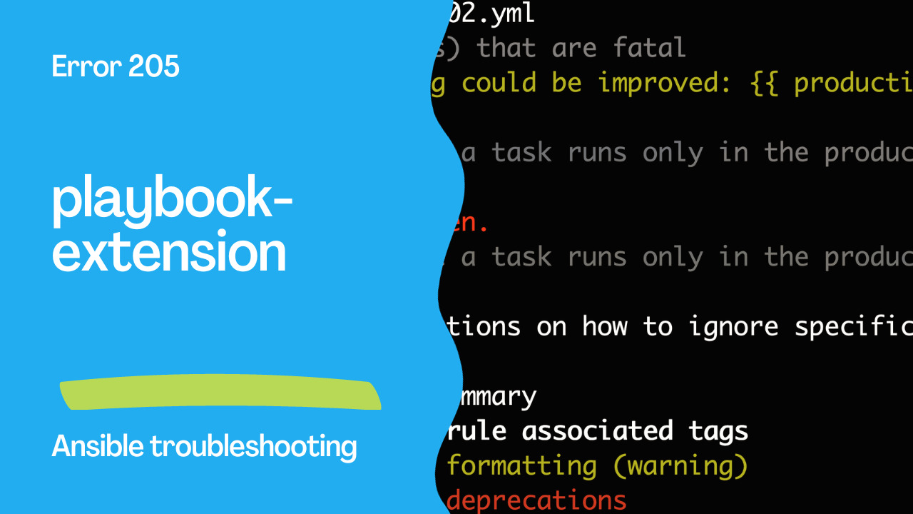 Ansible troubleshooting - Error 205: playbook-extension Ansible troubleshooting - Error 205: playbook-extension